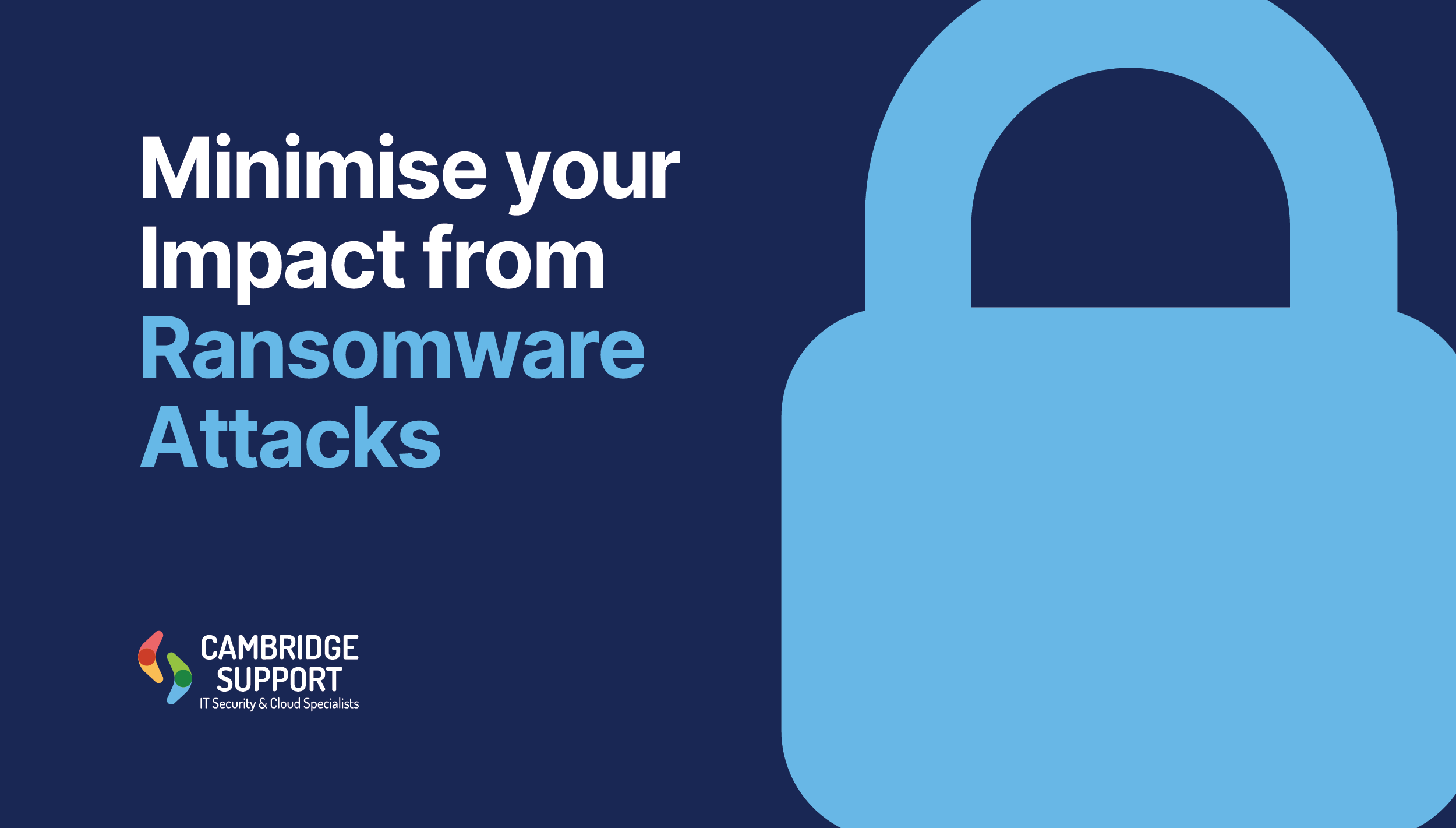 Minimise your Impact from Ransomware Attacks – Cambridge Support
